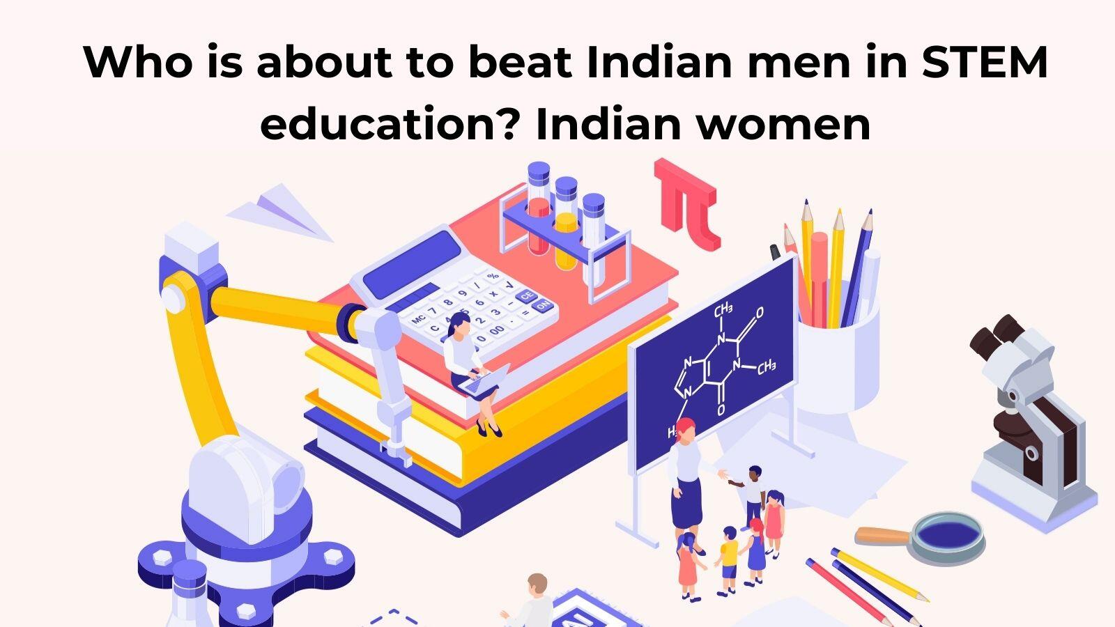 Who is about to beat Indian men in STEM education? Indian women - Times ...