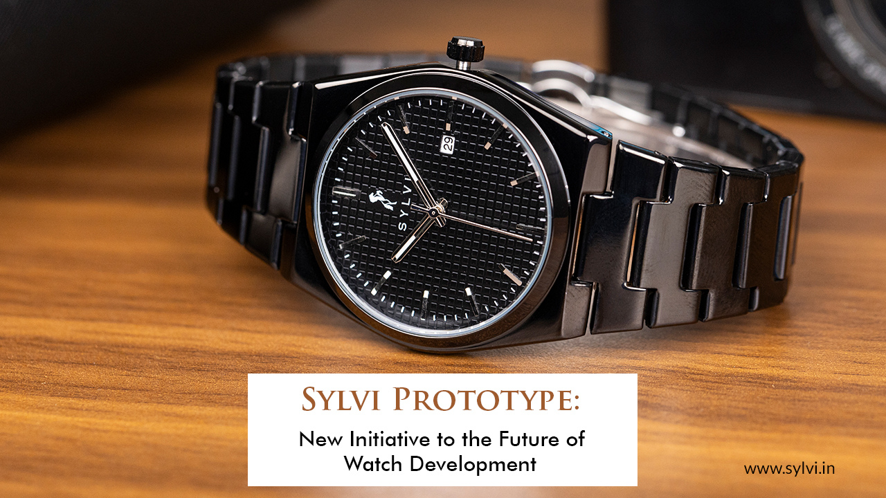 Sylvi watch brand introduces transformative initiatives: Prototype ...