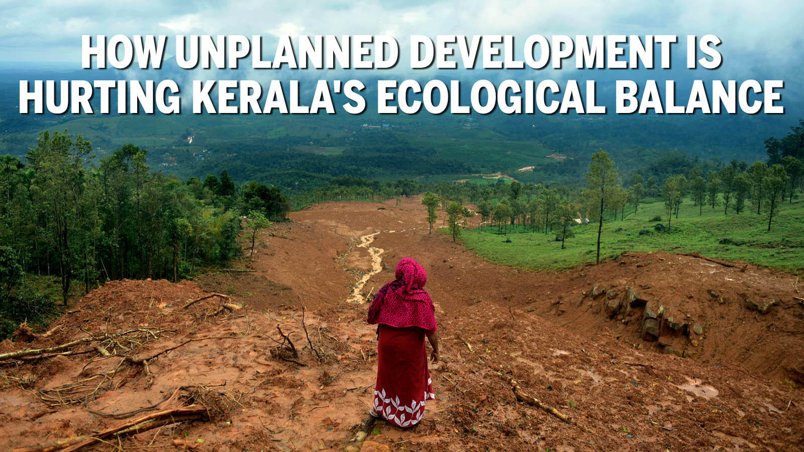 How unplanned development is hurting Kerala's ecological balance ...