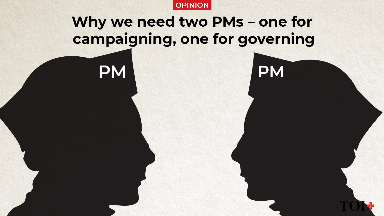 Why we need two PMs – one for campaigning, one for governing - Times of ...
