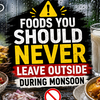 8 foods you should never leave outside during monsoon