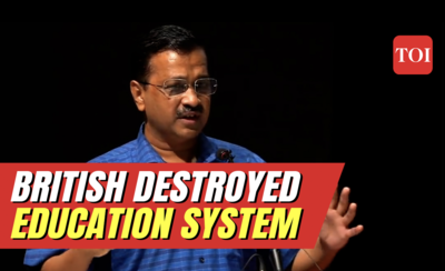 British destroyed Indian education system: Delhi CM Arvind Kejriwal | Delhi News - Times of India