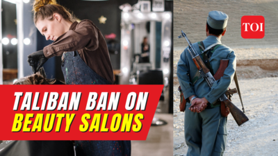 Taliban: Taliban ban women’s beauty salons across Afghanistan - Times of India