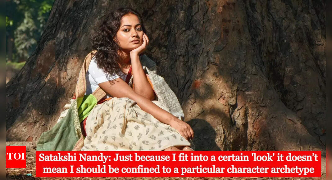 Satakshi Nandy: Just because I fit into a certain 'look' it doesn’t ...