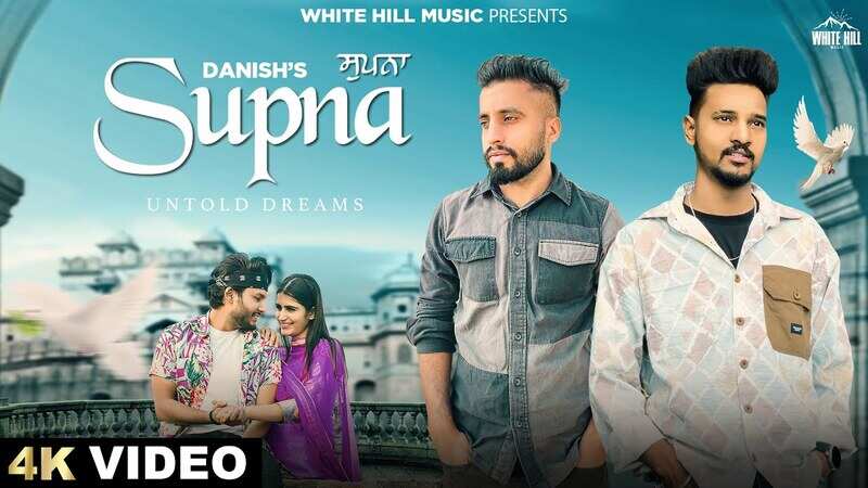 Watch The Latest Punjabi Music Video Song For Supna Untold Dreams By Danish