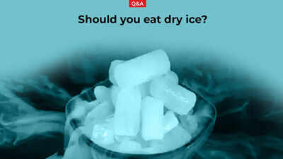 Q&A: Should you eat dry ice? - Times of India