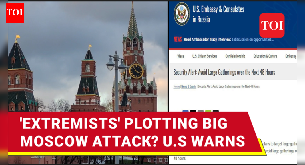 U.S. Embassy warns of 'imminent' extremist attack in Moscow, asks its ...