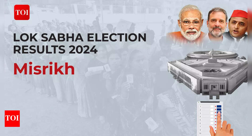 Misrikh election results 2024: BJP's Ashok Kumar Rawat wins | Lucknow News - Times of India