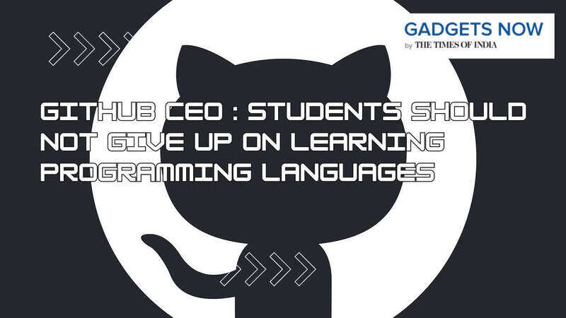 GitHub CEO Encourages Students to Learn Coding Amid Progress | Gadgets Now