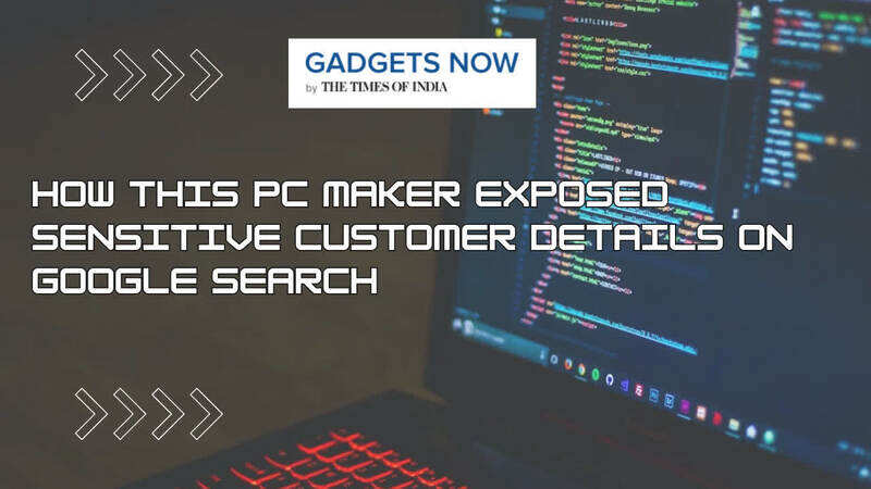 How this PC maker exposed sensitive customer details on google search | Gadgets Now