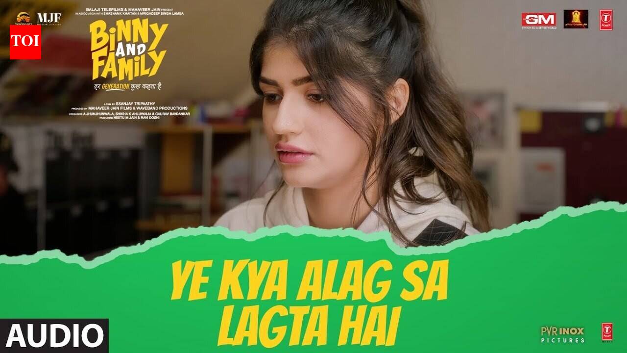 Binny and Family | Song - Ye Kya Alag Sa Lagta Hai