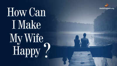 How can I make my wife happy? - Times of India