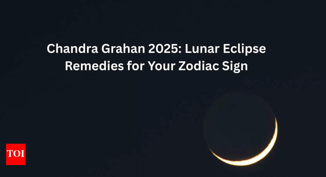 Chandra Grahan 2025: Lunar Eclipse Remedies for Your Zodiac Sign | - The Times of India