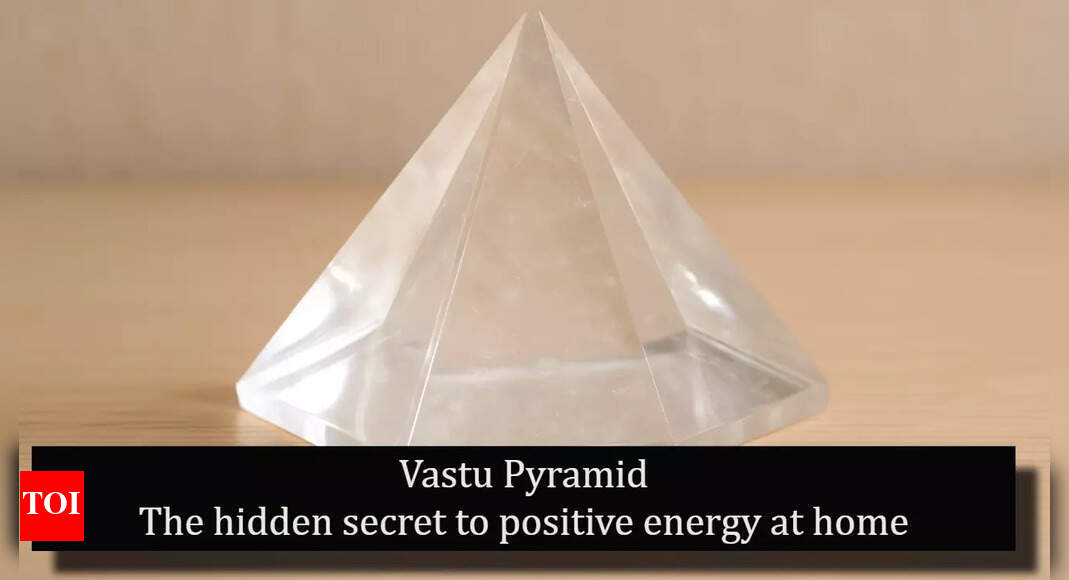 Vastu Pyramid: The hidden secret to positive energy at home - The Times ...