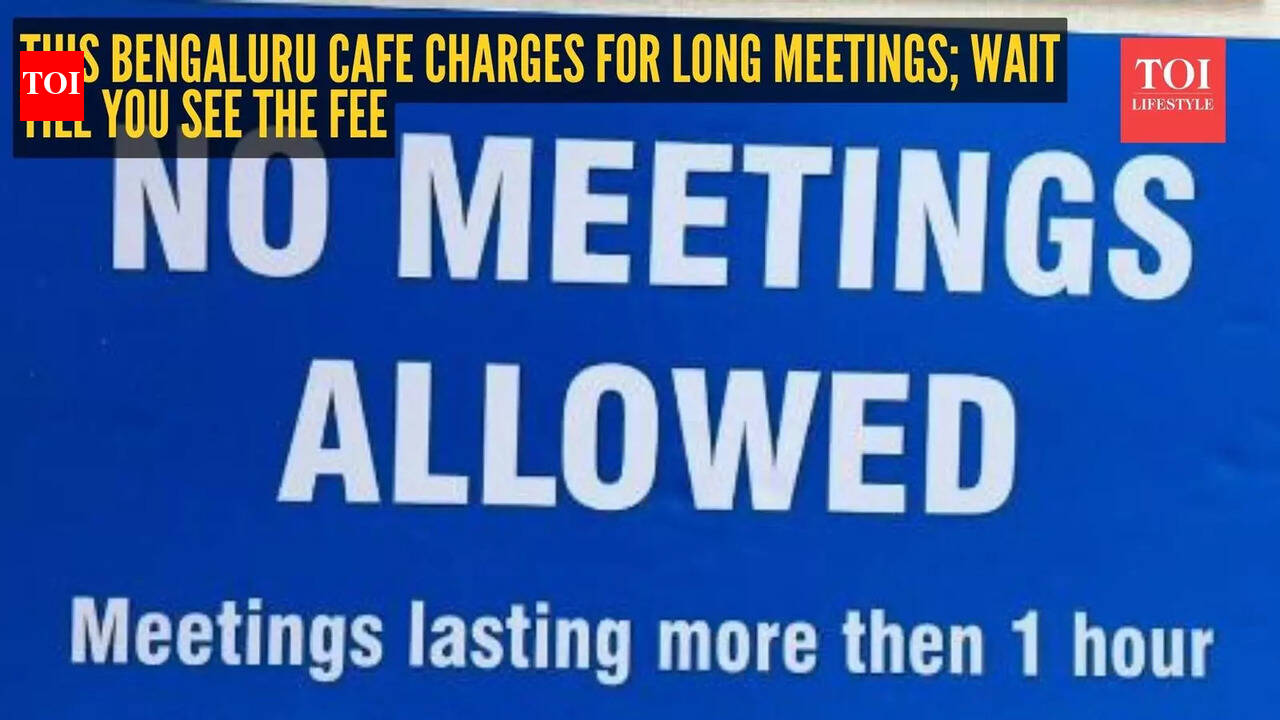 Meetings beyond one hour will be charged…’: This Bengaluru cafe charges ...