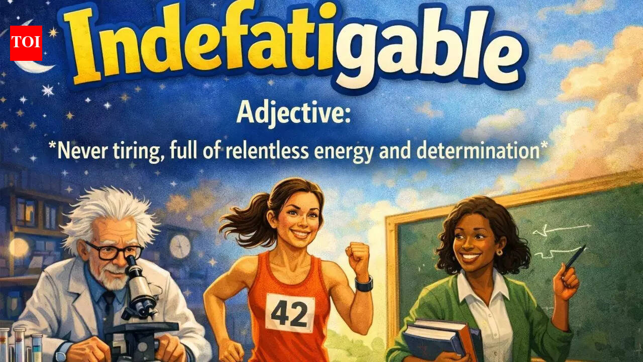 Word of the Day: Indefatigable | - The Times of India