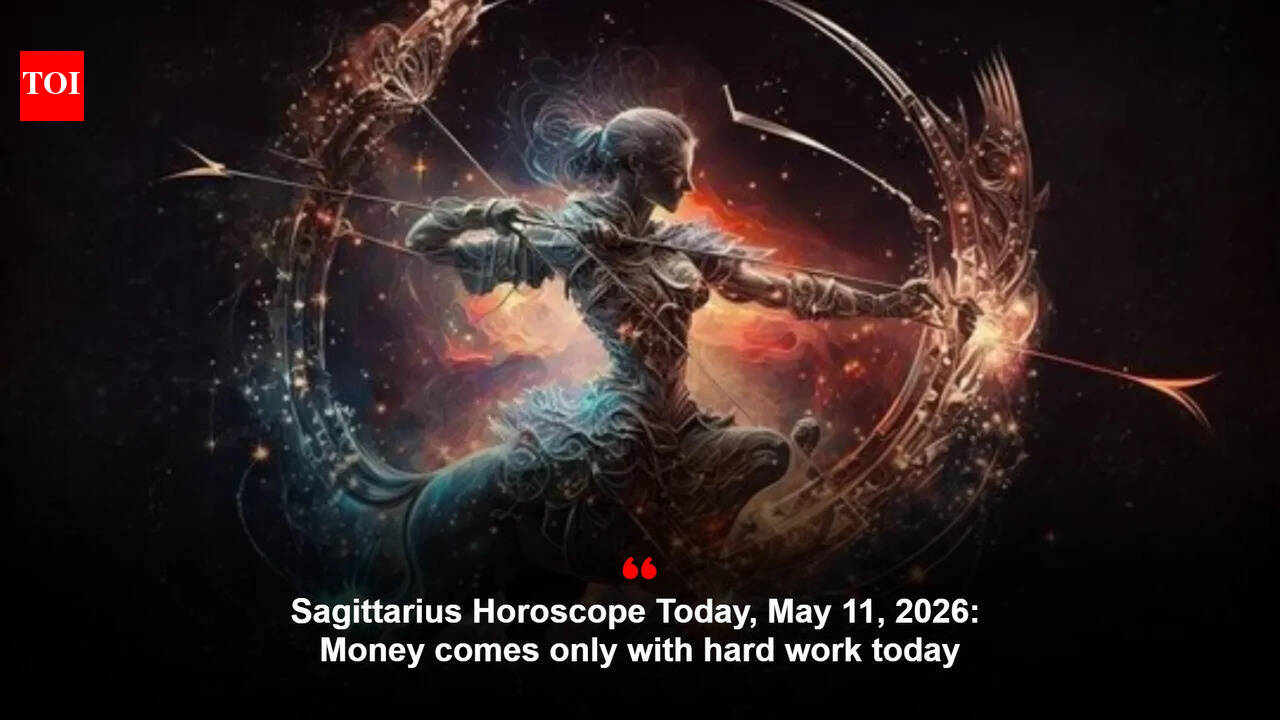 Sagittarius Horoscope Today, May 11, 2026: Money comes only with hard ...