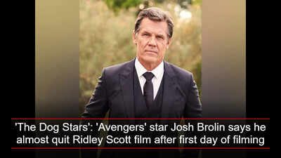 'The Dog Stars': 'Avengers' star Josh Brolin says he almost quit Ridley ...