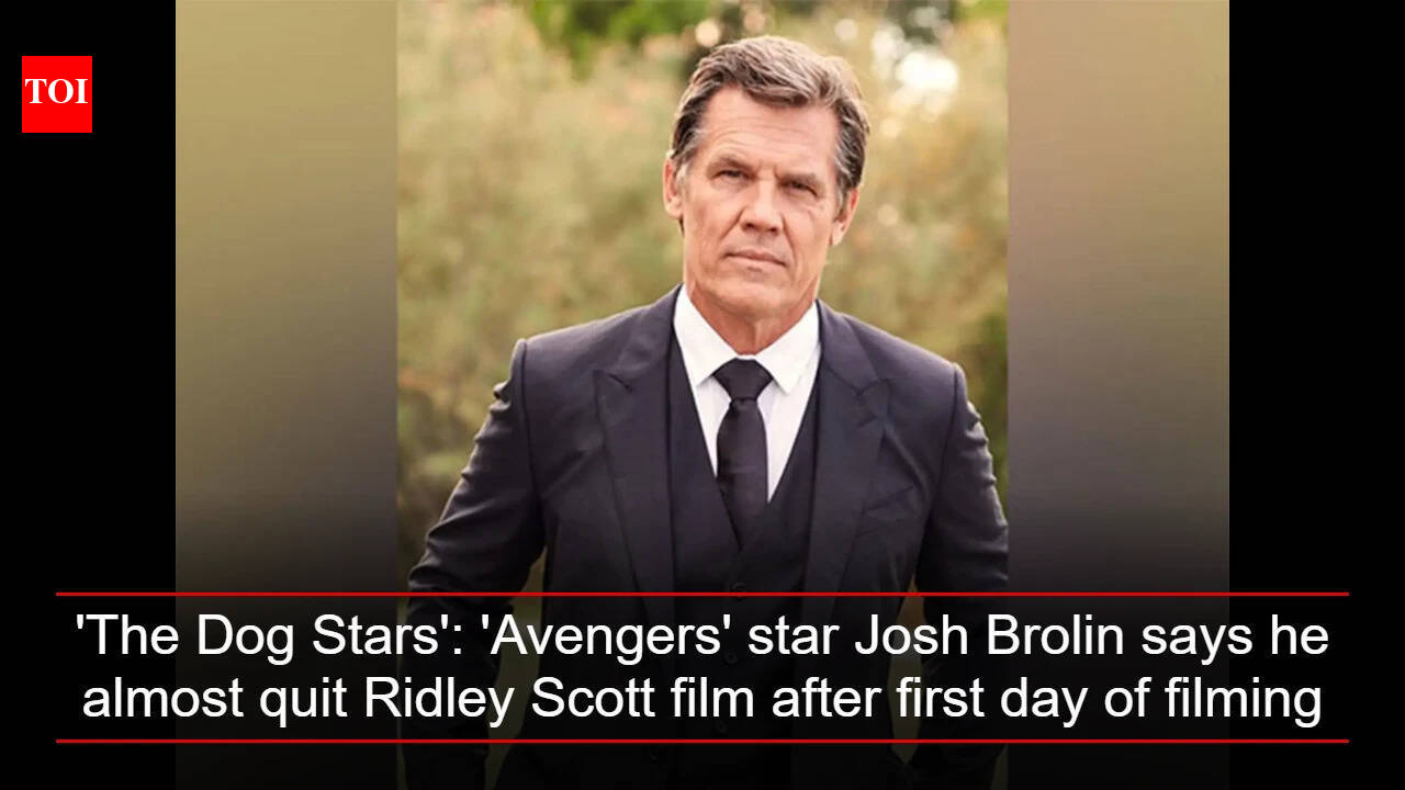 'The Dog Stars': 'Avengers' star Josh Brolin says he almost quit Ridley ...