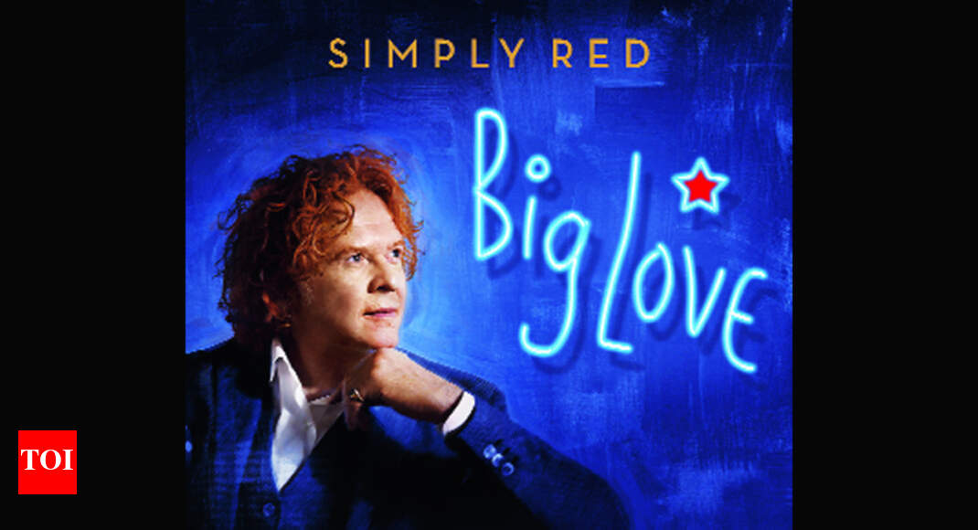 Big Love — Simply Red | English Movie News - Times of India