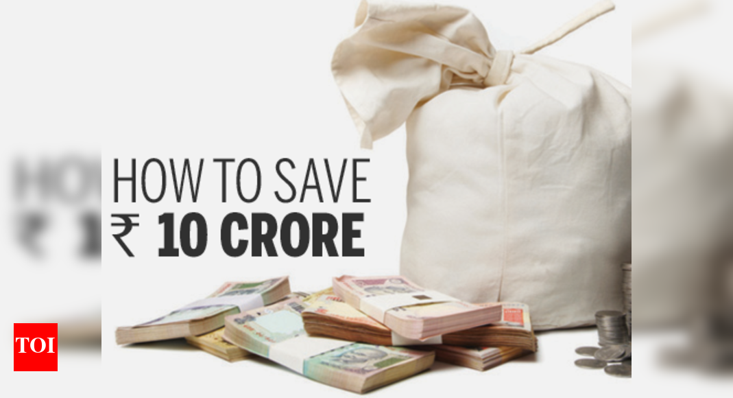 Here’s how to save up to Rs 10cr starting at age 30 - Times of India