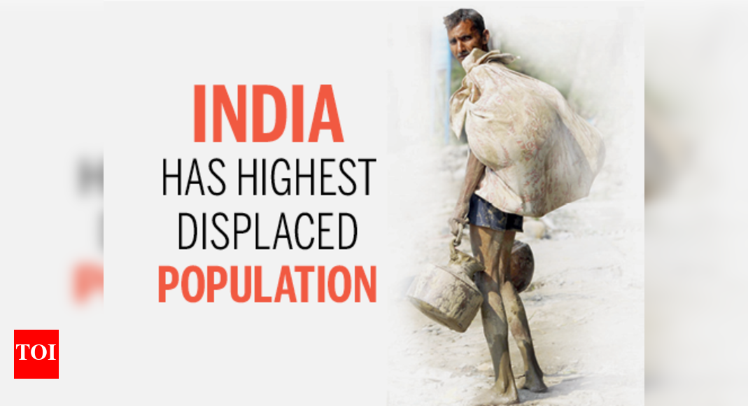 India has highest displaced population | India News - Times of India