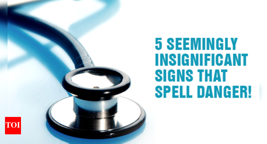 5 seemingly insignificant signs that spell danger - Times of India