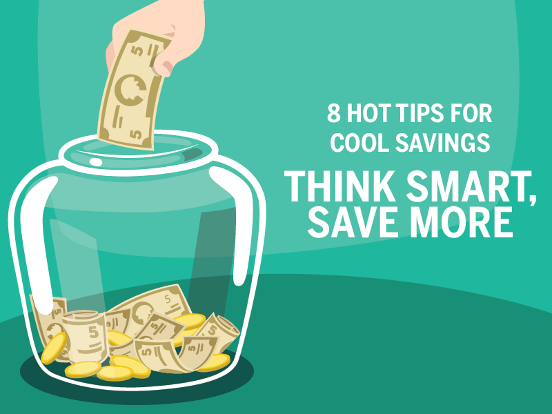 8 hot tips for cool savings - Think smart, save more