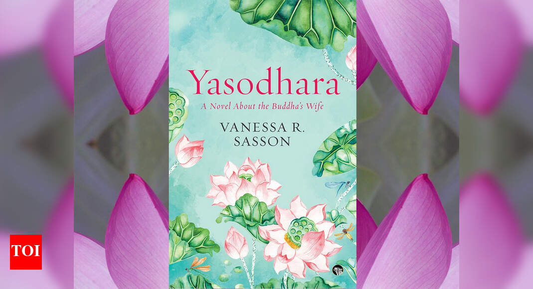 Micro review: Yasodhara: A Novel About the Buddha’s Wife - Times of India