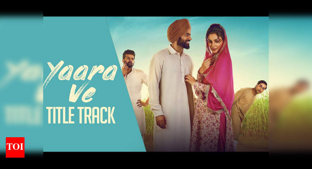The title track of ‘Yaara Ve’ celebrates friendship | Punjabi Movie ...