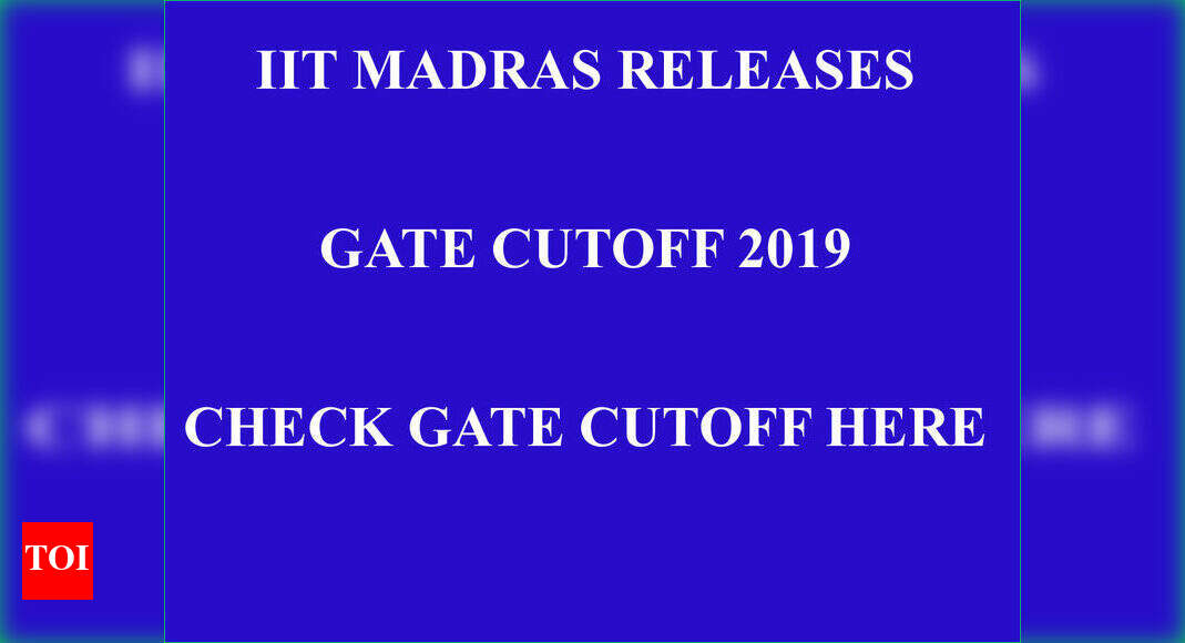 Gate 2019 result declared, check cutoff here - Times of India