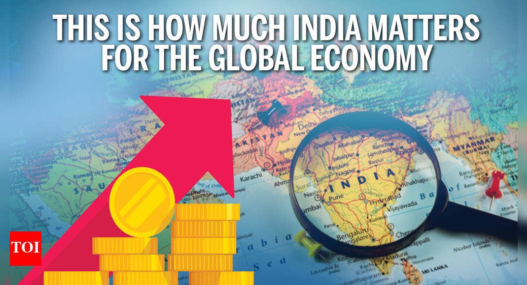 This is how much India matters for the global economy - Times of India