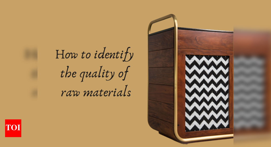 How to identify the quality of raw materials for furniture - Times of India