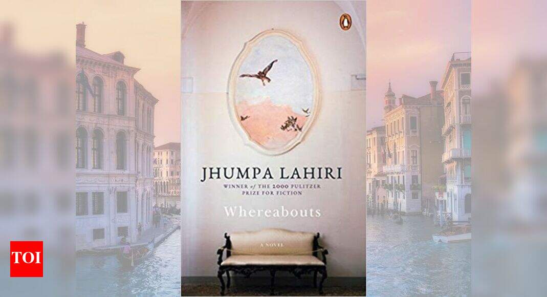 Micro review: 'Whereabouts' by Jhumpa Lahiri - The Times of India