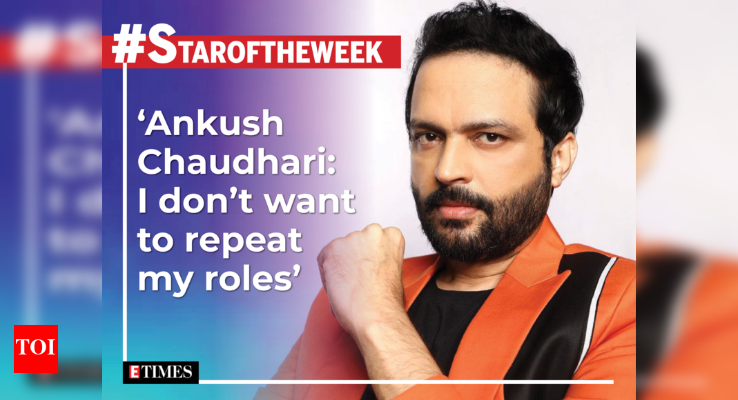 #StarOfTheWeek 'Ankush Chaudhari: I don't want to repeat my roles ...