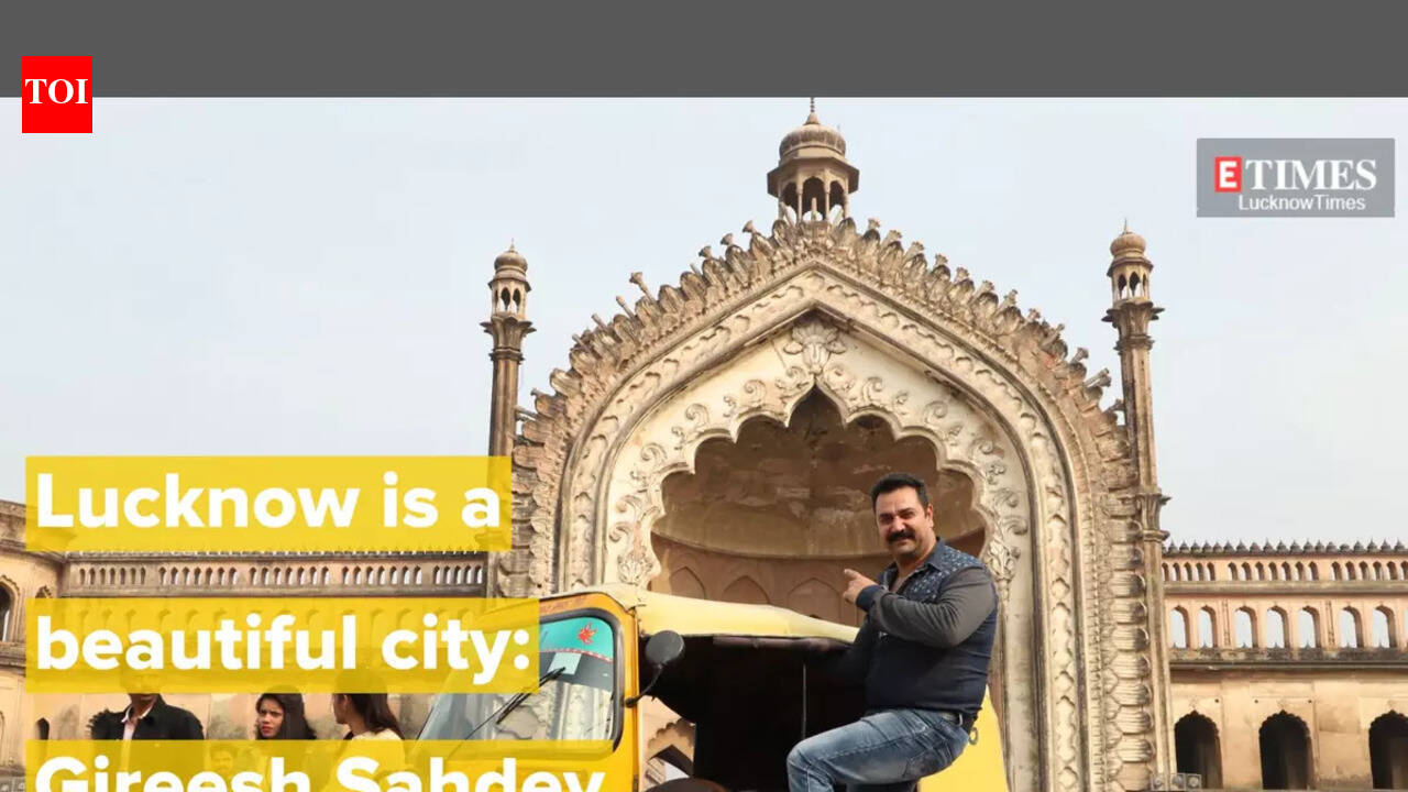 gireesh sahdev: Lucknow is a beautiful city Gireesh Sahdev
