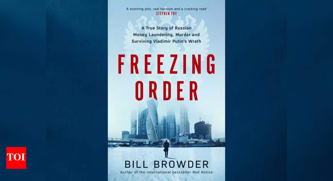Micro review: 'Freezing Order' by Bill Browder - Times of India