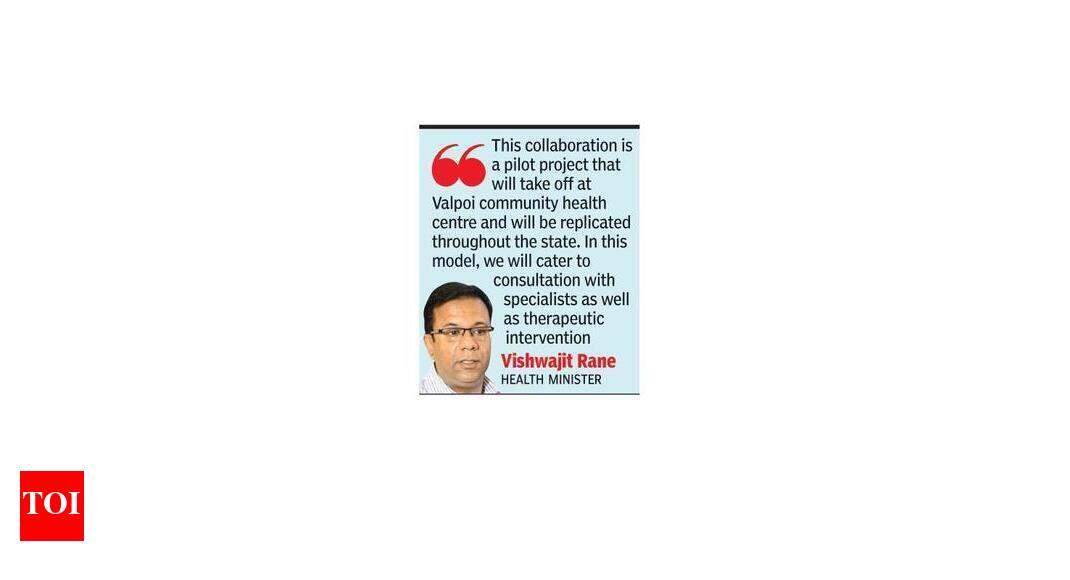 DHS, GMC to begin healthcare collab at Valpoi | Goa News - Times of India