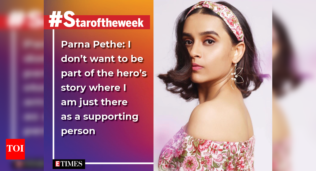 #Staroftheweek: Parna Pethe: I don't want to be part of the hero's ...