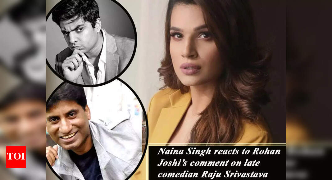Naina Singh reacts to Rohan Joshi’s comment on late comedian Raju Srivastava; says, “whatever ...