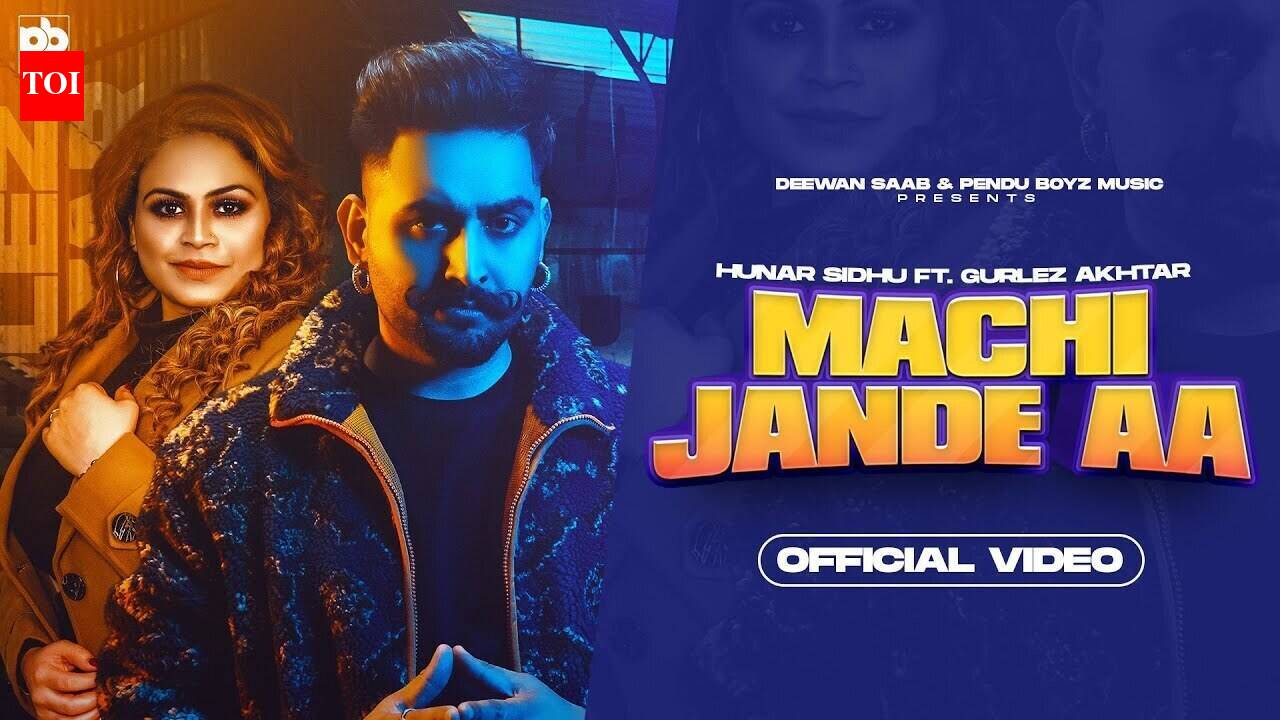 Watch Latest Punjabi Song 'Machdi Jande Aa' Sung By Hunar Sidhu And ...