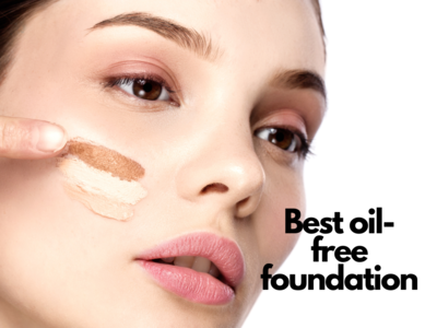 Best oil-free foundation: Top Picks - The Times Reviews