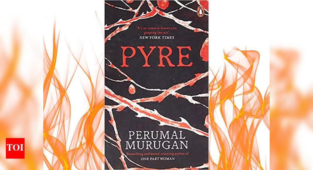 Micro review: 'Pyre' by Perumal Murugan, translated by Aniruddhan ...