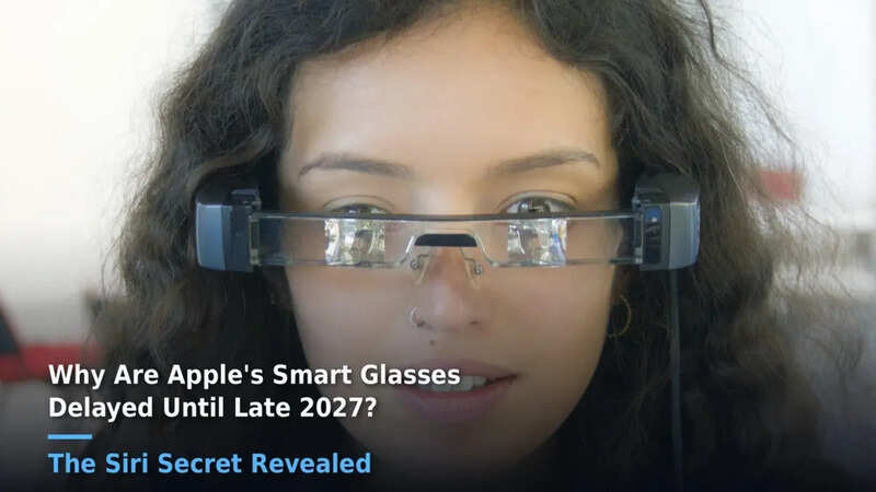 Why Are Apple's Smart Glasses Delayed Until Late 2027? The Siri Secret ...