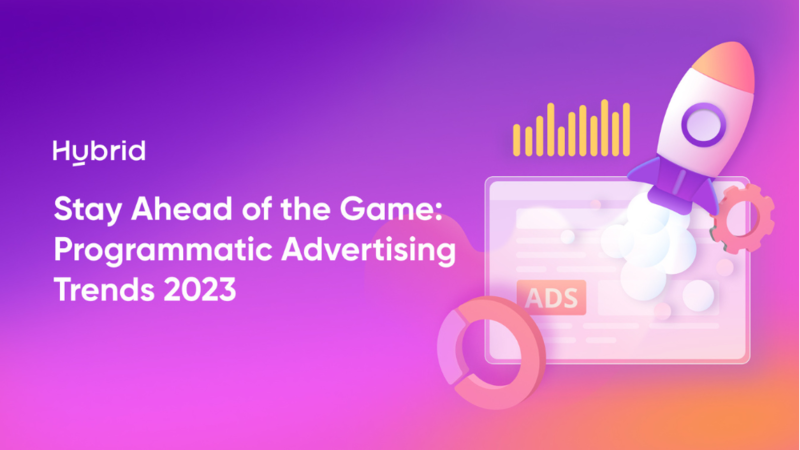 Stay Ahead Of The Game Programmatic Advertising Trends For 2023 Hybrid