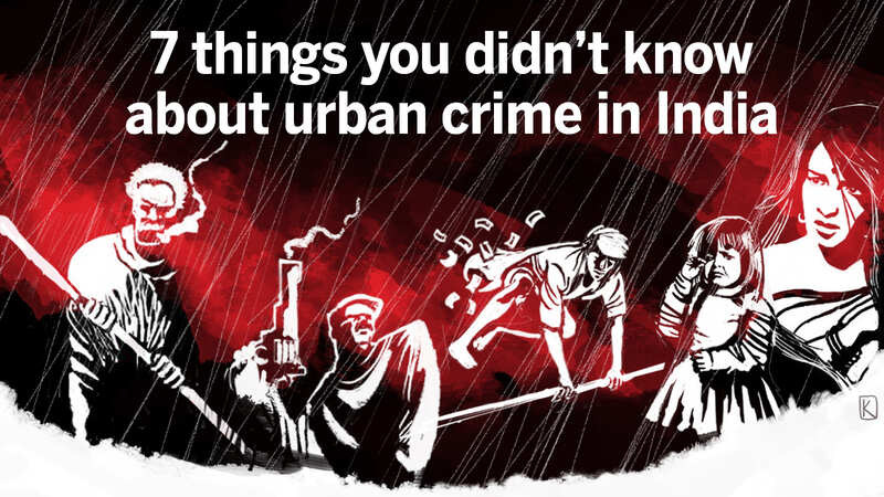 7 things you didn’t know about urban crime in India | India News ...