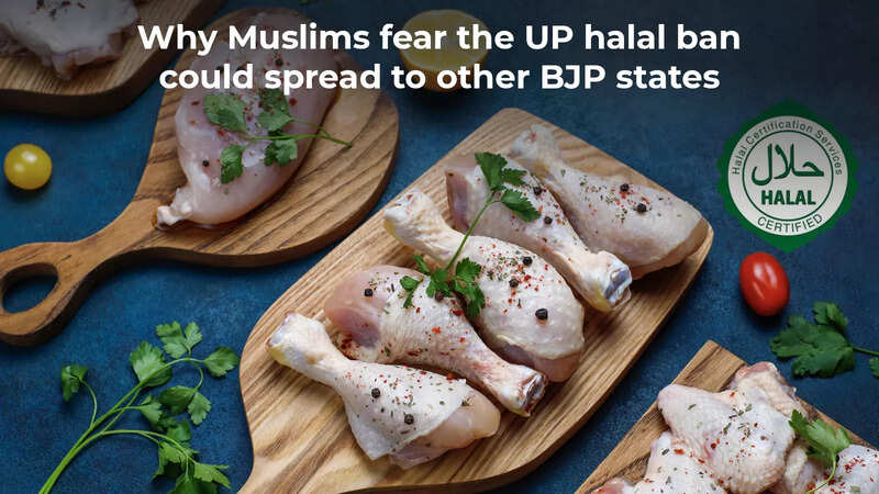Why Muslims fear the UP halal ban could spread to other BJP states ... Why Muslims fear the UP halal ban could spread to other BJP states ...