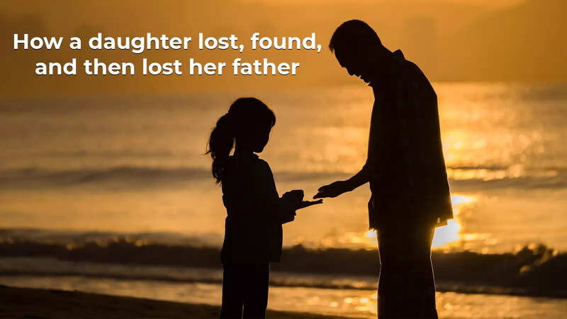 How a daughter lost, found, and then lost her father | India News ...