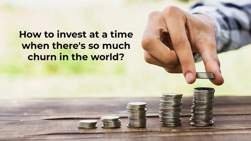 How to invest at a time when there's so much churn in the world ...