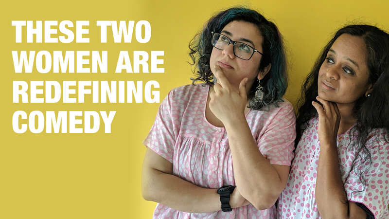 These two women are redefining comedy | India News - Times of India